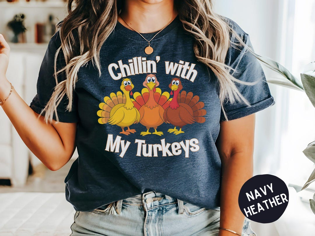 Chillin With My Turkeys Funny Thanksgiving Shirt, Unisex Turkey Graphic ...