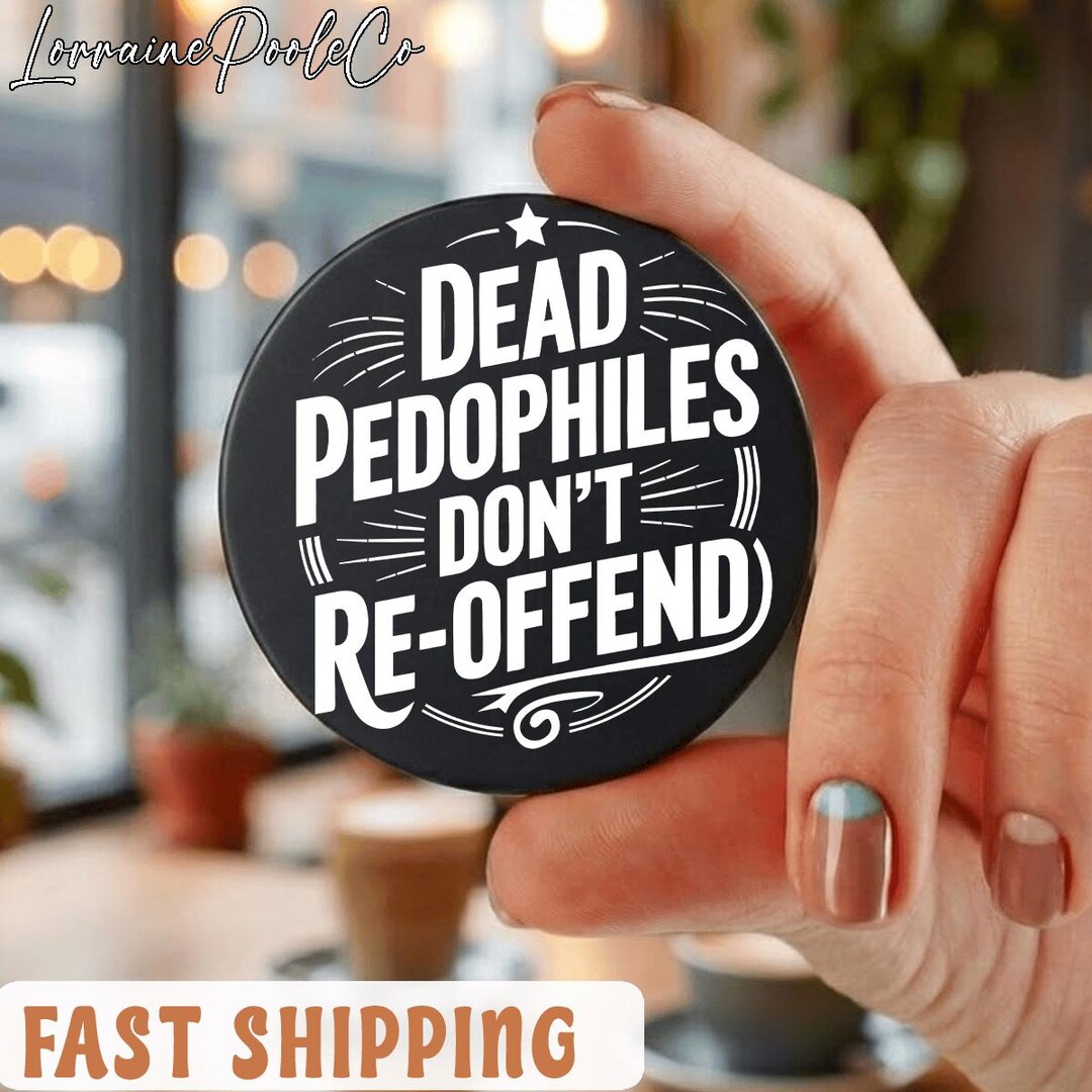 Dead Pedophiles Don’t Reoffend Pin, Save the Children Awareness Button ...
