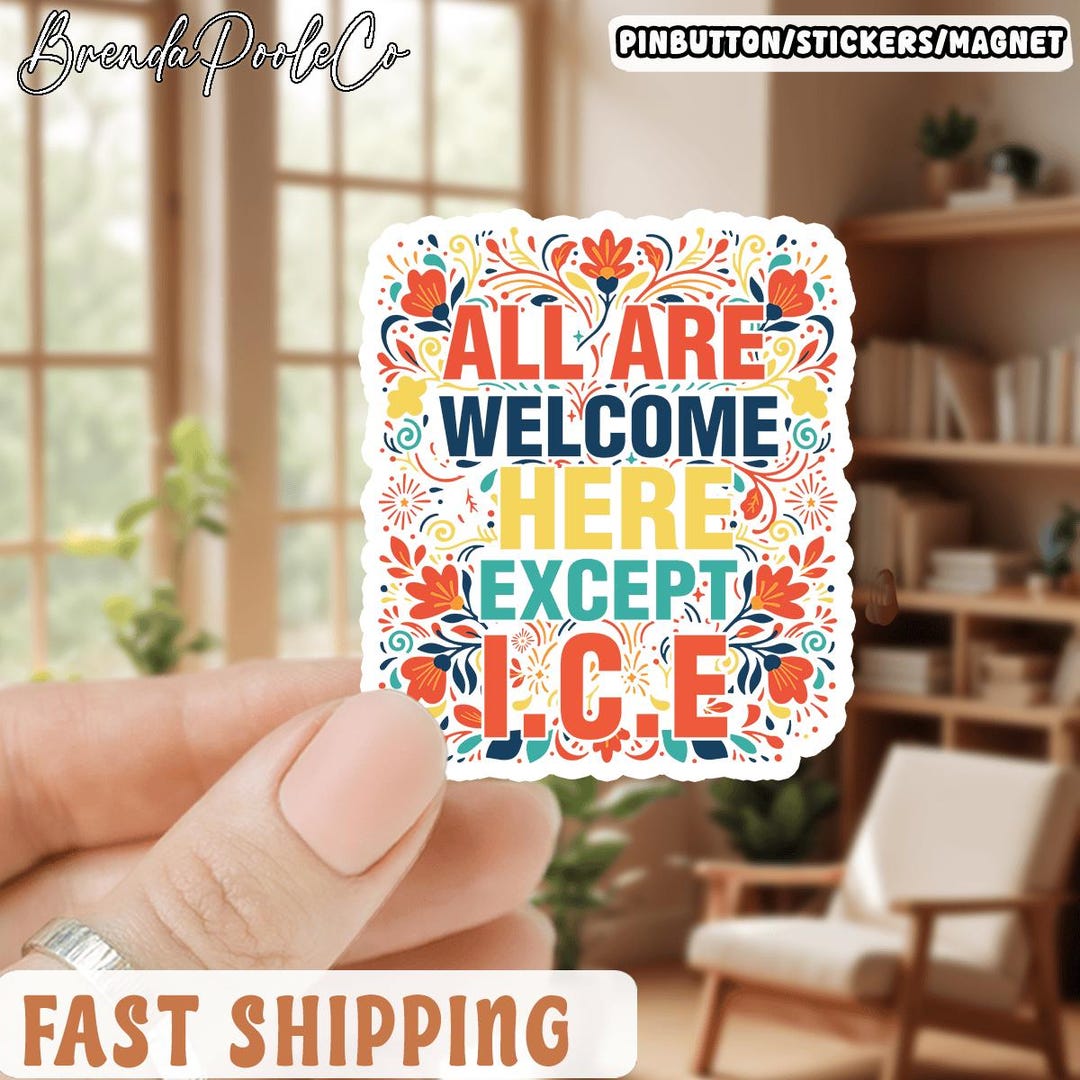 All Are Welcome Here Except ICE Sticker/pin Button- Activism Accessory ...