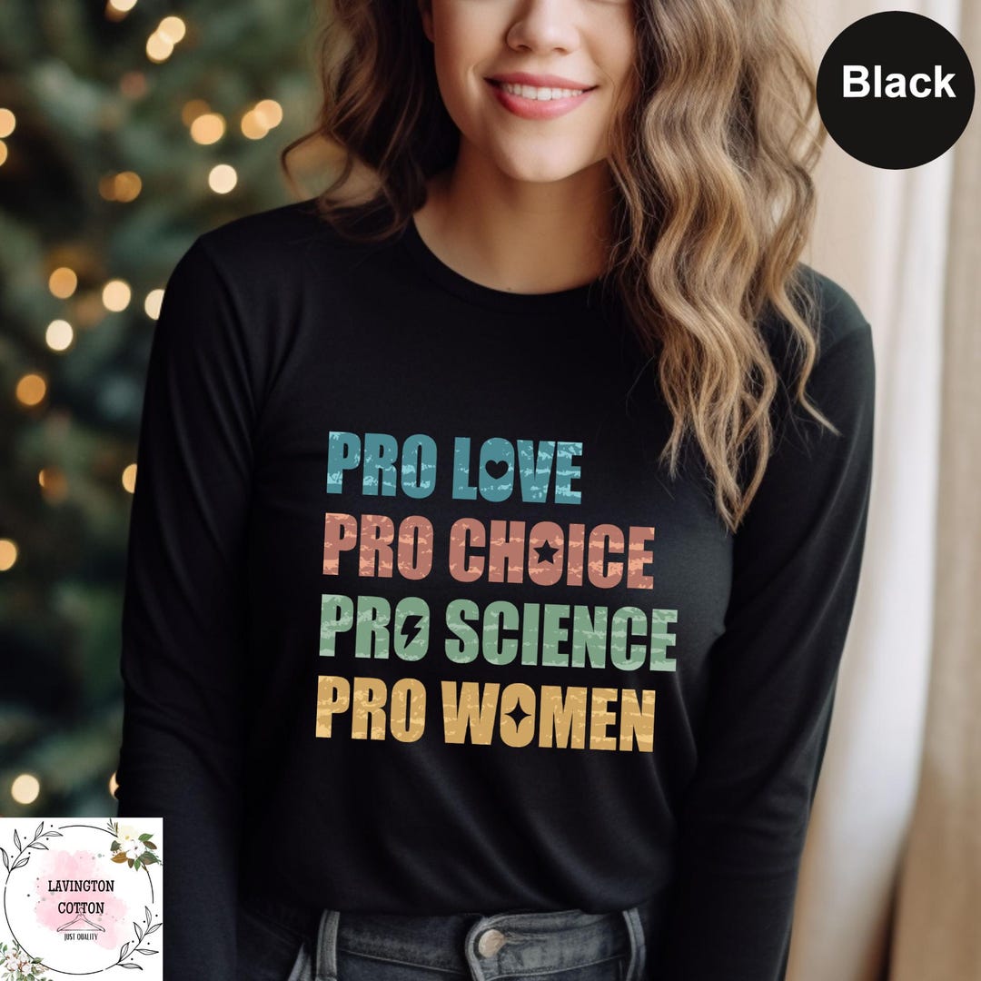 Pro Choice Pro Love Pro Science Pro Women Long Sleeve, Pride Activist ...