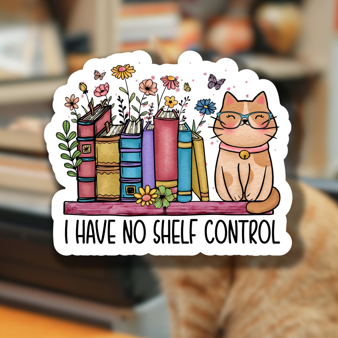I Have No Shelf Control Vinyl Sticker, Bookish Cat Sticker, Cat Book ...