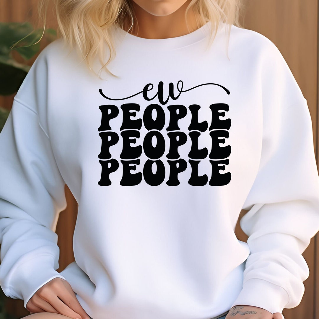 Ew People SVG PNG, Funny SVG, Moody Svg, Trendy Shirt Svg, Sarcastic ...