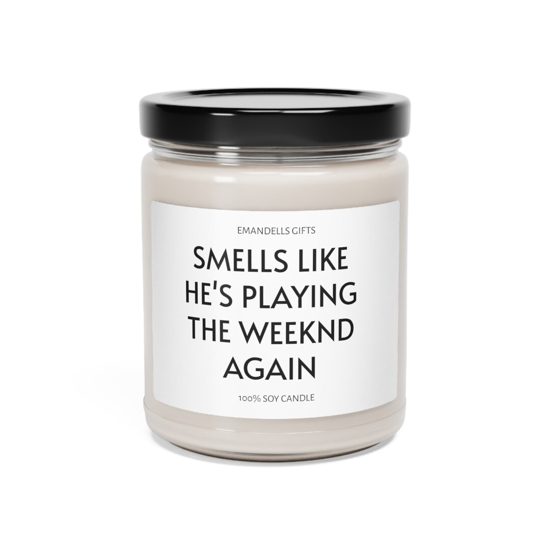 Smells Like Hes Playing the Weeknd Again Funny Joke Candle, Aesthetic ...