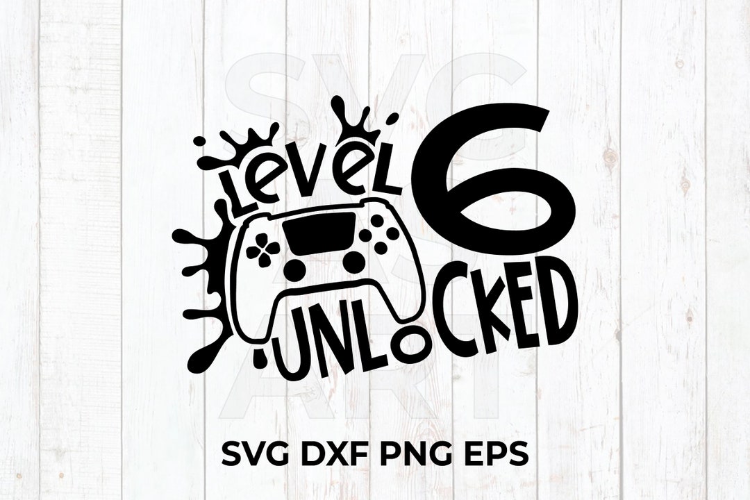 Level 6 Unlocked SVG Cut File - Etsy