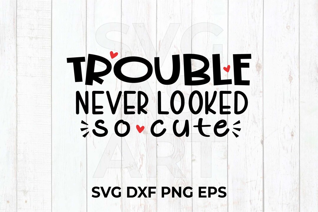 Trouble Never Looked so Cute SVG Cut File - Etsy
