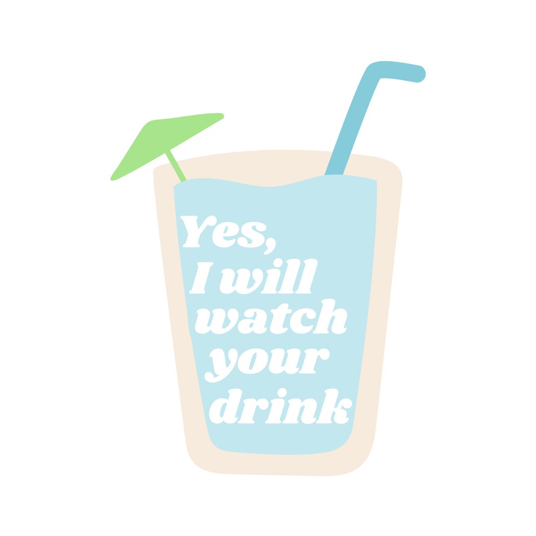 Yes I Will Watch Your Drink Women Empowerment Sticker Cut - Etsy