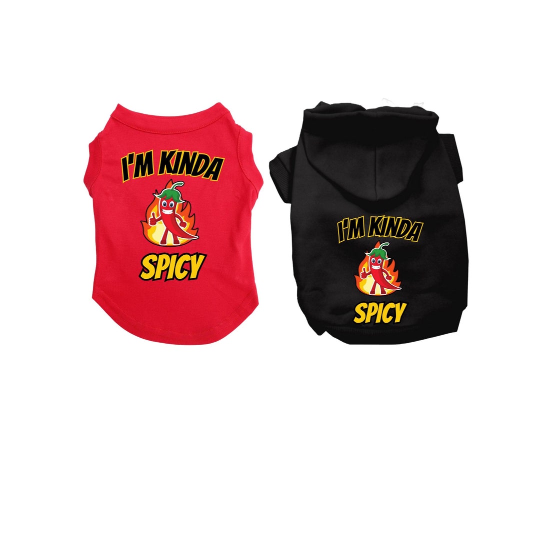 I'm Kind of Spicy Funny Dog Shirt or Hoodie for Large and Small Dogs ...