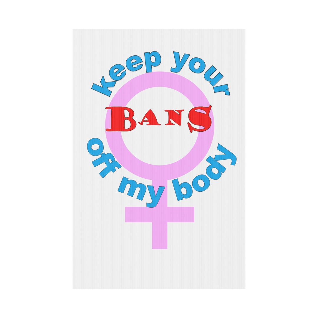 Keep Your Bans off My Body Plastic Yard Sign - Etsy