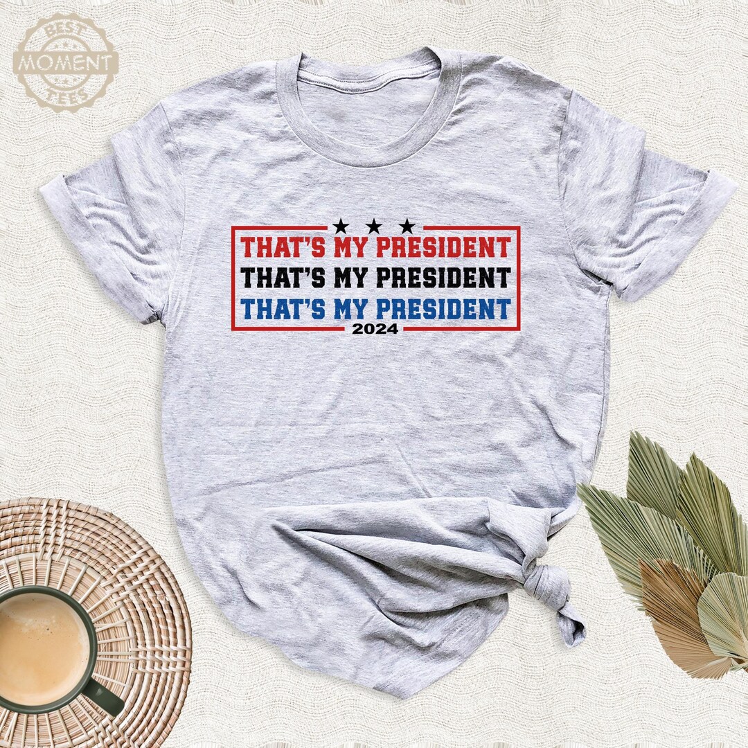 That's My President Shirt, Donald Trump Assassination Attempt Tshirt ...