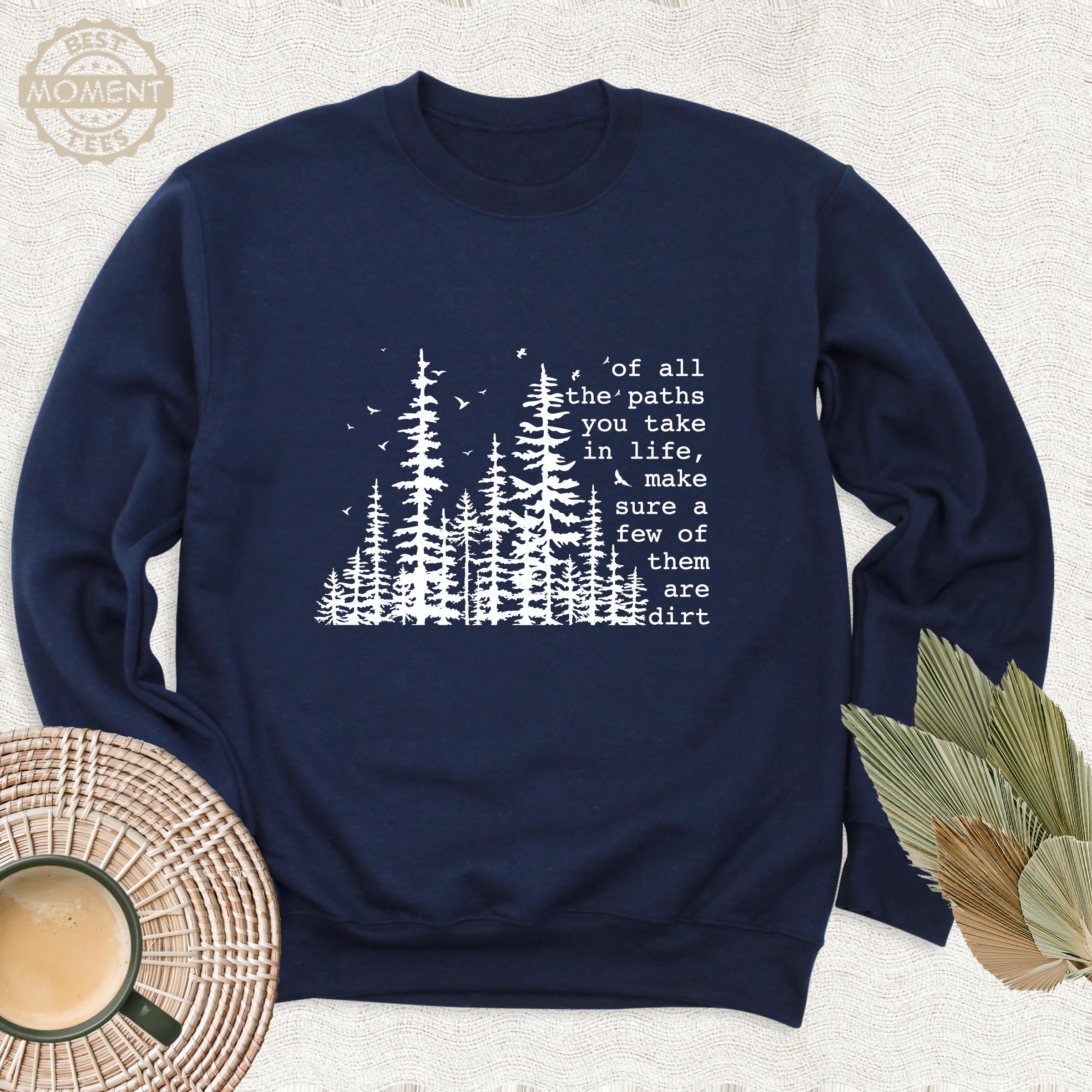 Of All the Paths You Take Sweatshirt, Camping Hoodie, Outdoors Long ...