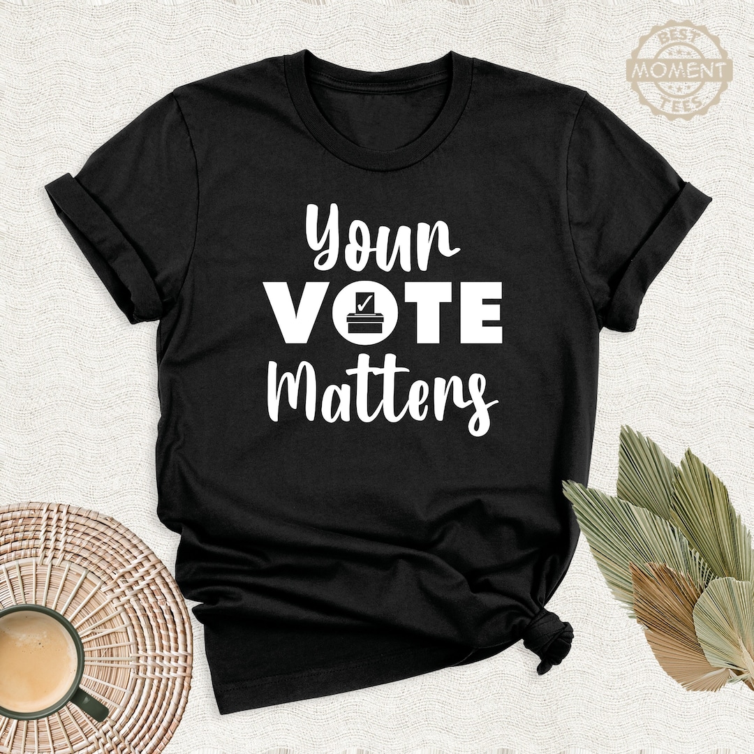 Your Vote Matters Shirt, Election 2024 Tshirt, Vote Shirt, Political ...
