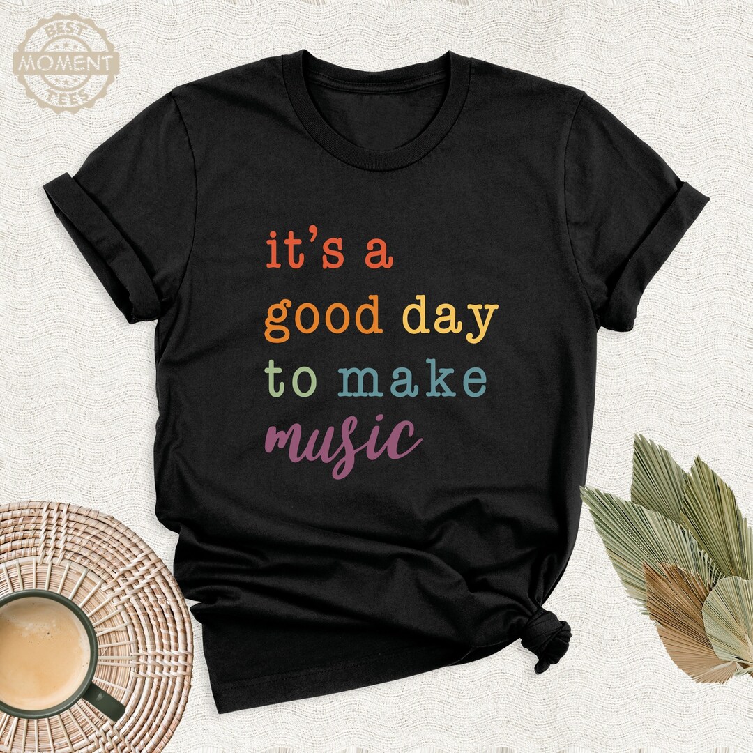Music Teacher Shirt, It's A Good Day to Make Music Tshirt, Music Lover ...