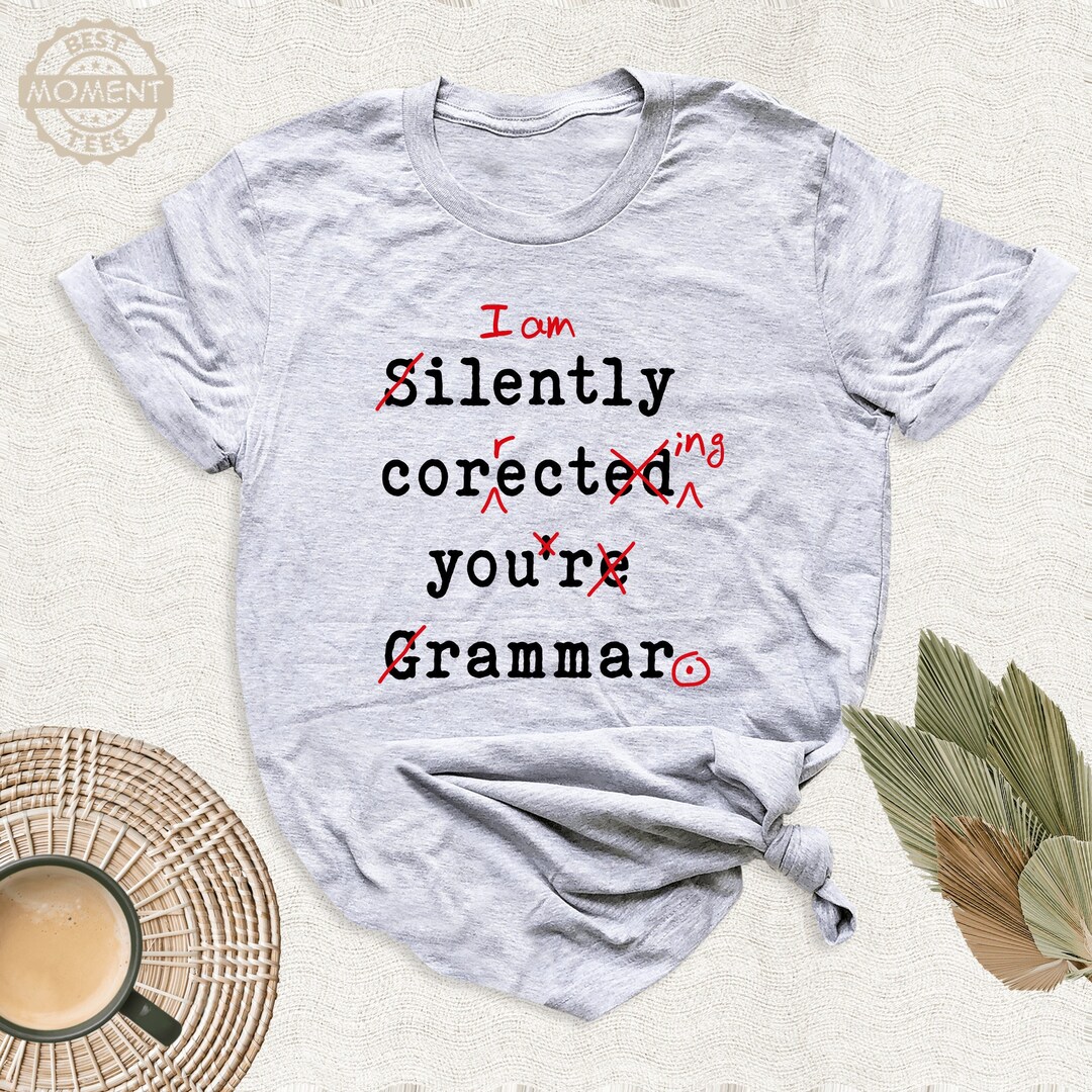 I'm Silently Correcting Your Grammar Shirt, Funny Grammar Tshirt ...