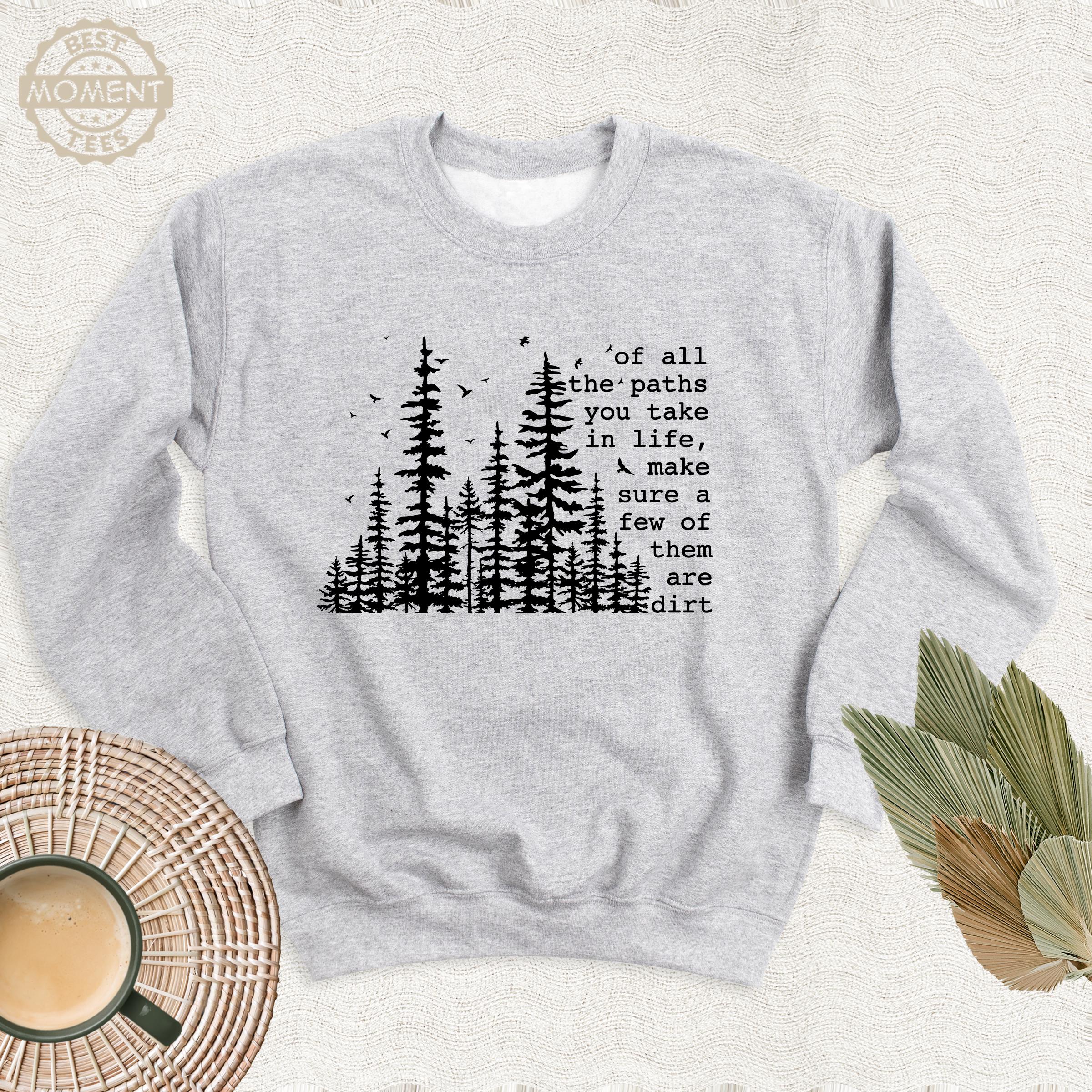 Of All the Paths You Take Sweatshirt, Camping Hoodie, Outdoors Long ...