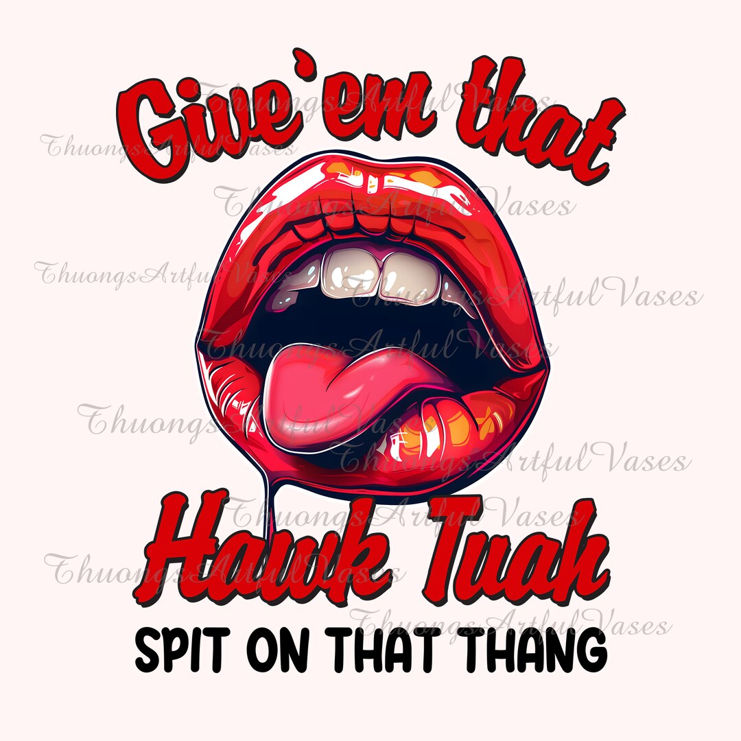 Hawk Tuah 24 Spit on That Thang PNG SVG, Give 'em That Hawk Tuah Girl ...