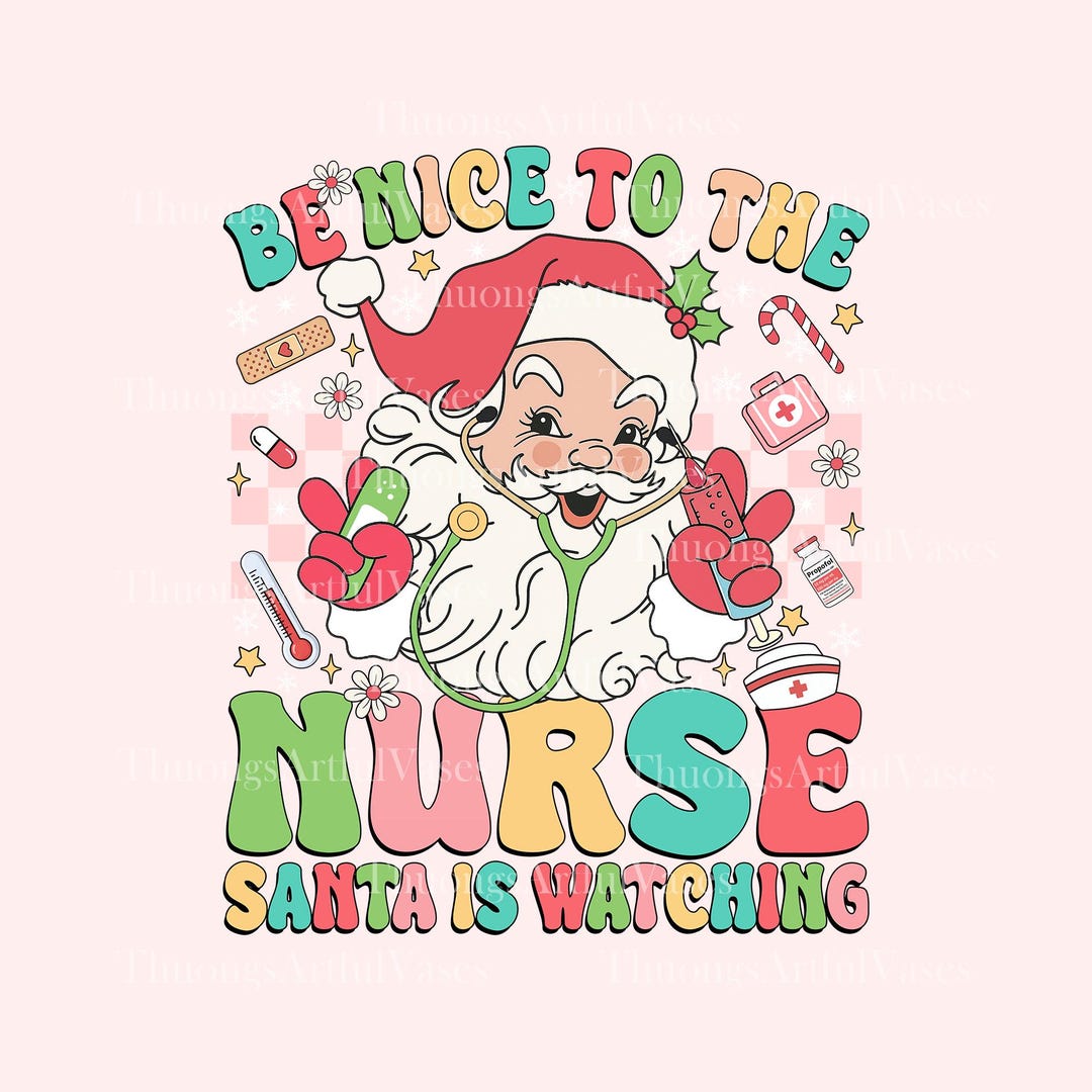Be Nice to the Nurse Santa is Watching PNG, Santa Nurse Png, Funny ...