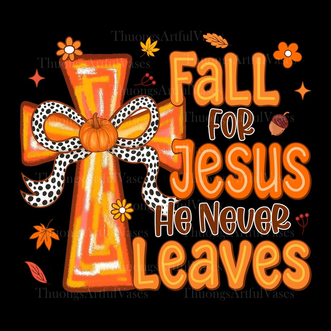 Fall for Jesus He Never Leaves Png, Floral Christian Fall Png, Preppy ...