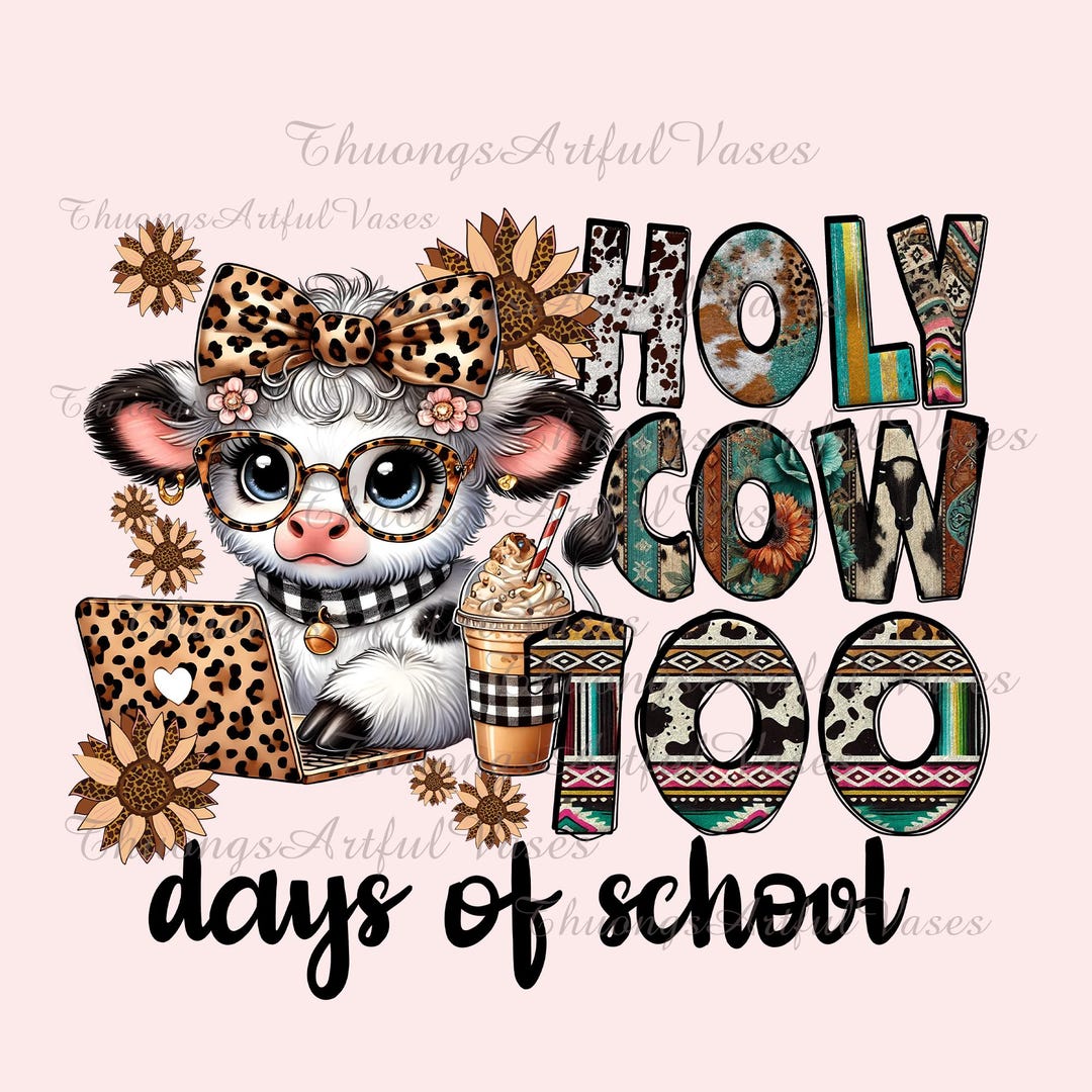 Holy Cow 100 Days of School, 100th Day of School With Cute Cow, Back to ...