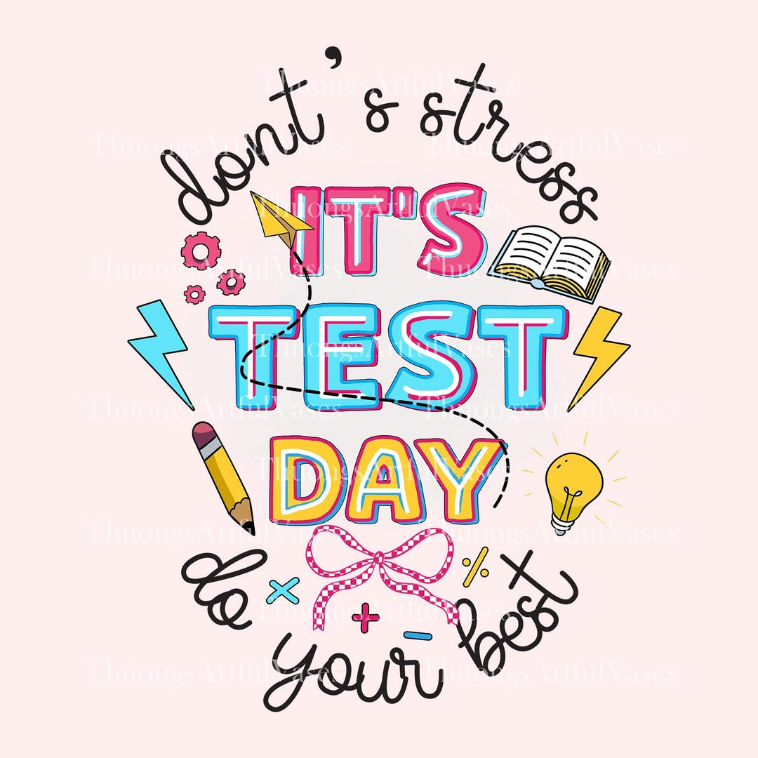 It's Test Day Png, Don't Stress Do Your Best Png, Test Day Teacher ...