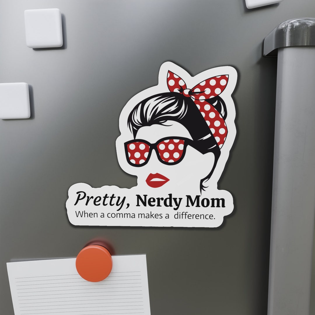 Pretty, Nerdy Mom. Nerd, Geek, Sign, Magnet, Refrigerator, Die-cut ...
