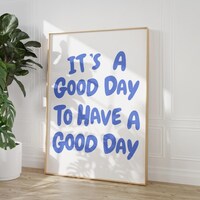 Positive Printable, Its a Good Day to Have a Good Day Phrase, Uplifting ...