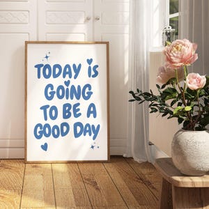 Today is a Good Day Print Light Blue It's a Good Day Poster College ...