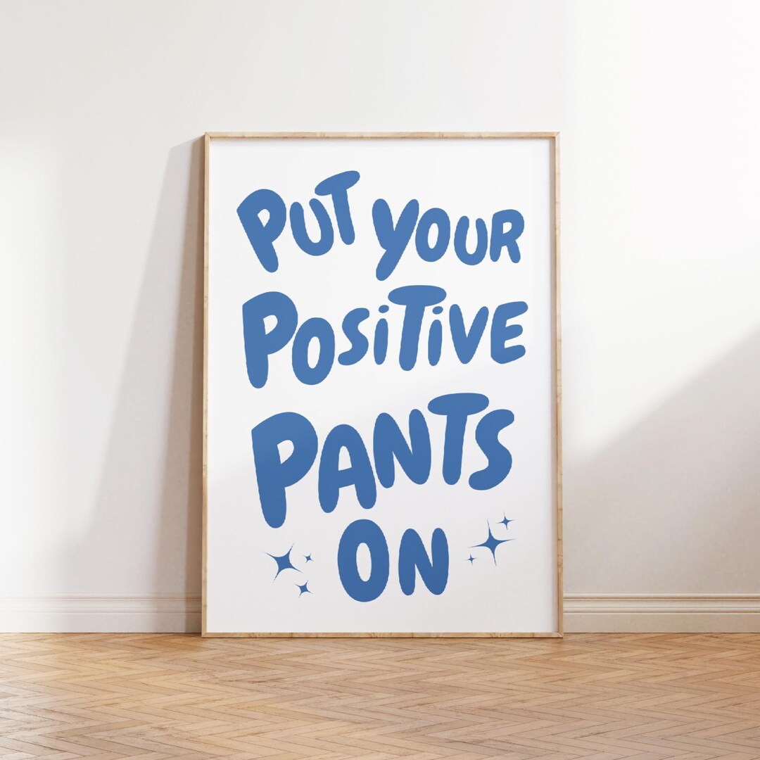 Put Your Positive Pants on Quote Print, Funky Dorm Room Print, Positive ...