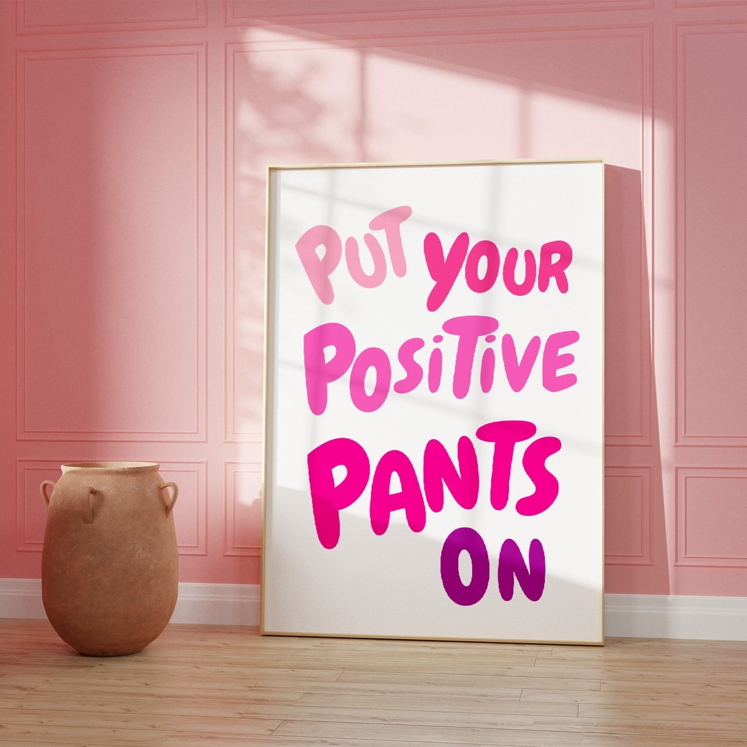 Put Your Positive Pants on Quote Print, Funky Dorm Room Print, Positive ...