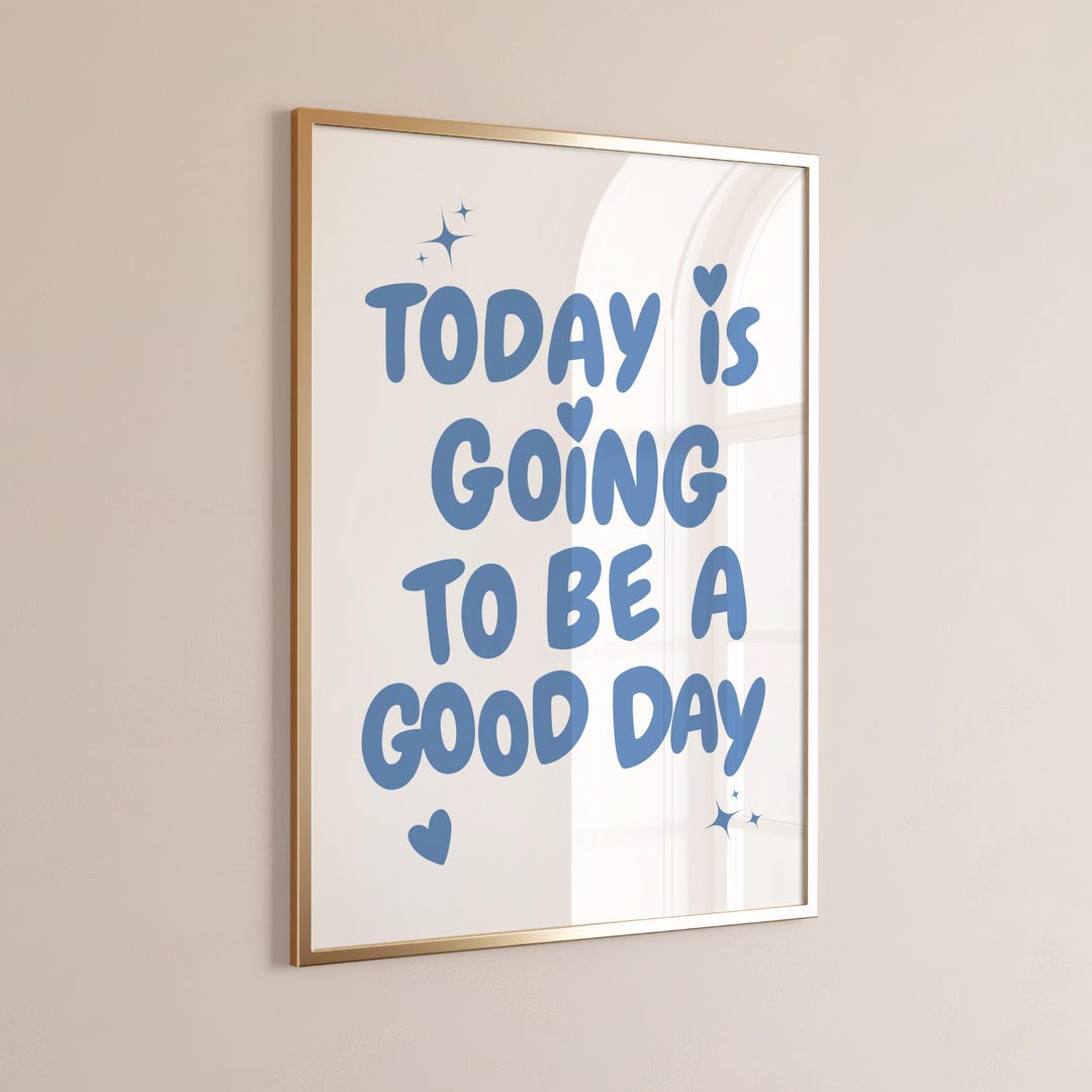Today is a Good Day Print Light Blue It's a Good Day Poster College ...