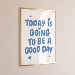 Today is a Good Day Print Light Blue It's a Good Day Poster College ...