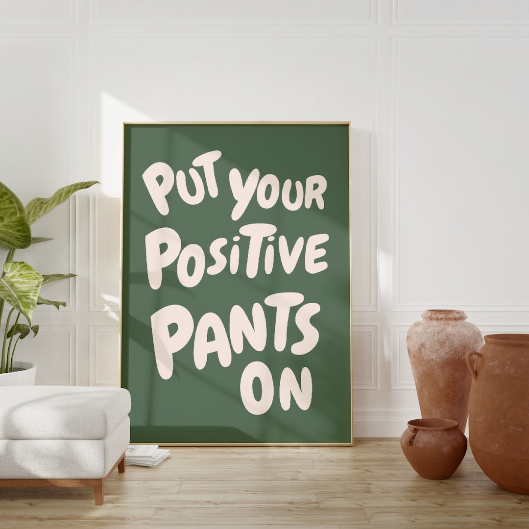 Put Your Positive Pants on Quote Print, Funky Dorm Room Print, Positive ...