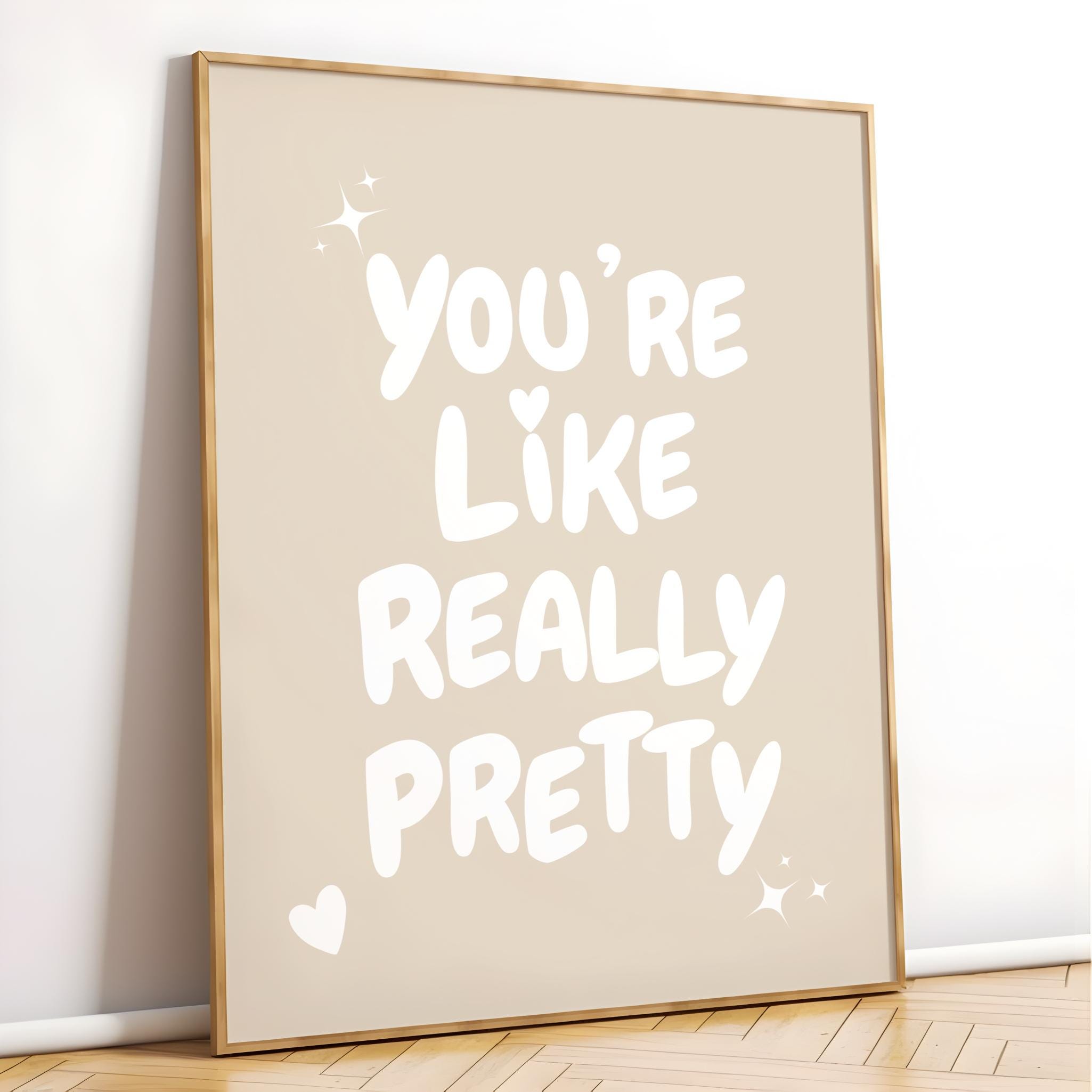 You're Like Really Pretty Beige Trendy Print Wall Art Decor Aesthetic ...