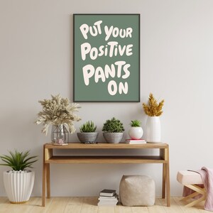 Put Your Positive Pants on Quote Print, Funky Dorm Room Print, Positive ...