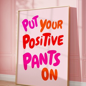 Put Your Positive Pants on Quote Print, Funky Dorm Room Print, Positive ...