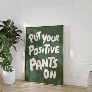 Put Your Positive Pants on Quote Print, Funky Dorm Room Print, Positive ...