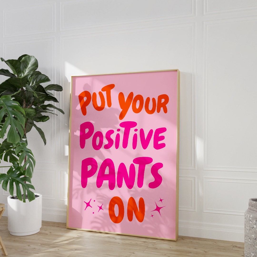 Put Your Positive Pants on Quote Print, Funky Dorm Room Print, Positive ...