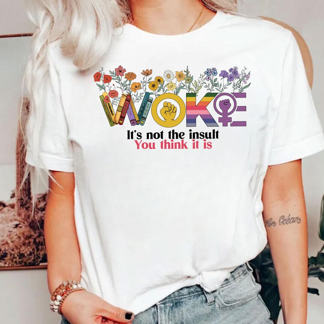 Woke It's Not the Insult You Think It is Tee, Woke Shirt, Social ...