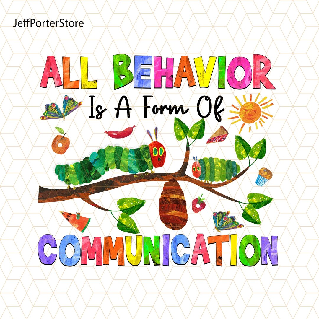 All Behavior is A Form of Communication Png, Hungry Caterpillar Png ...