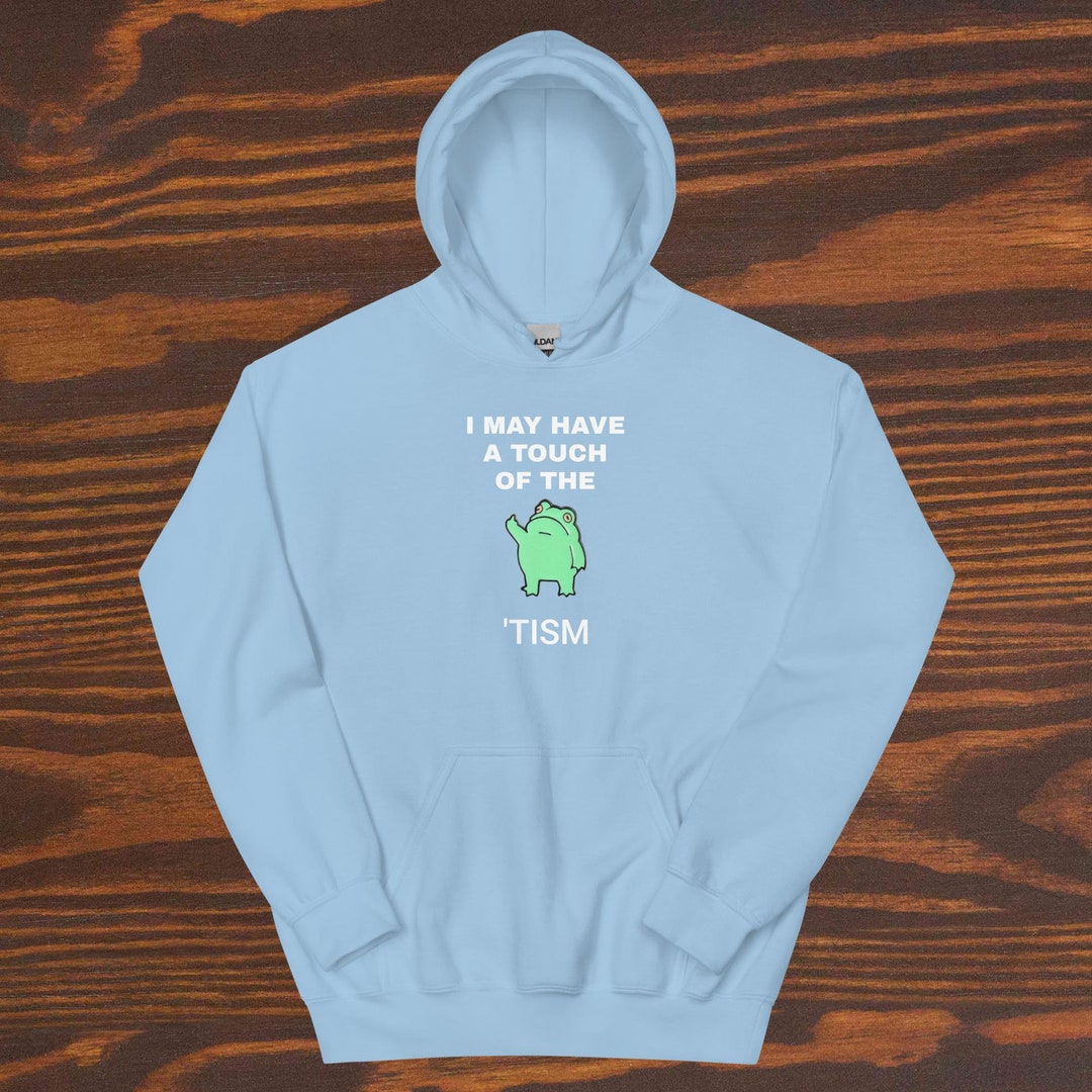 I May Have A Touch of the Tism Hoodie - Etsy