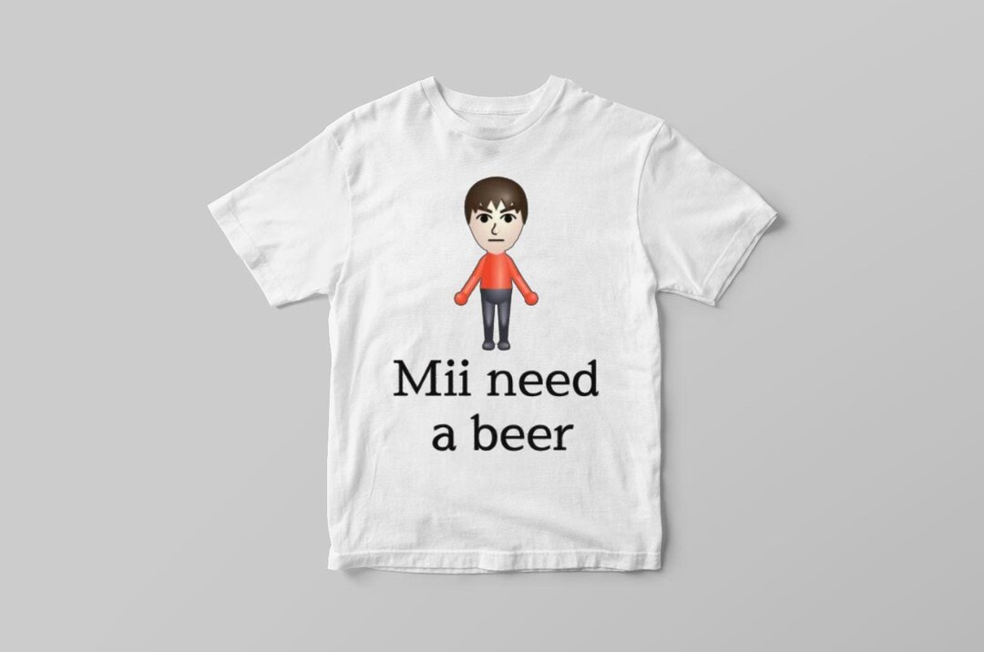 Mii Need A Beer Retro Shirt, Inappropriate Shirt, Dank Meme Shirt ...