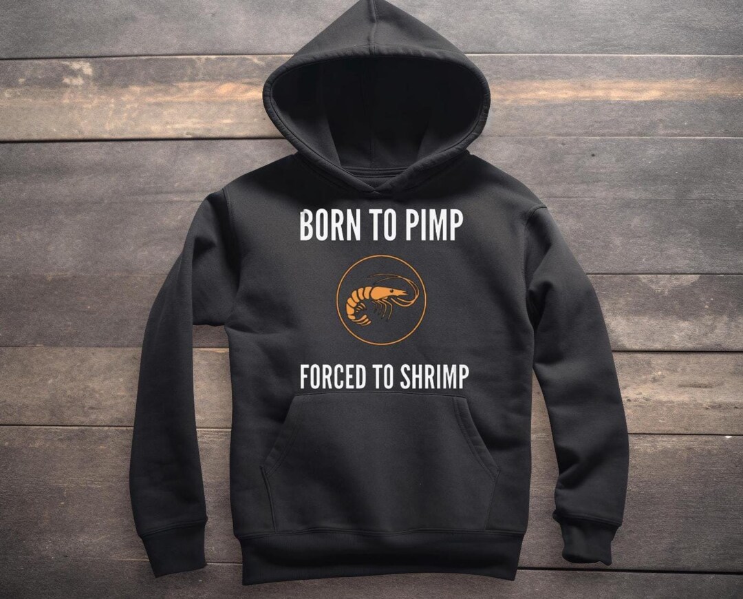 Born to Pimp Forced to Shrimp Meme Shirt, Funny Saying Shirts ...