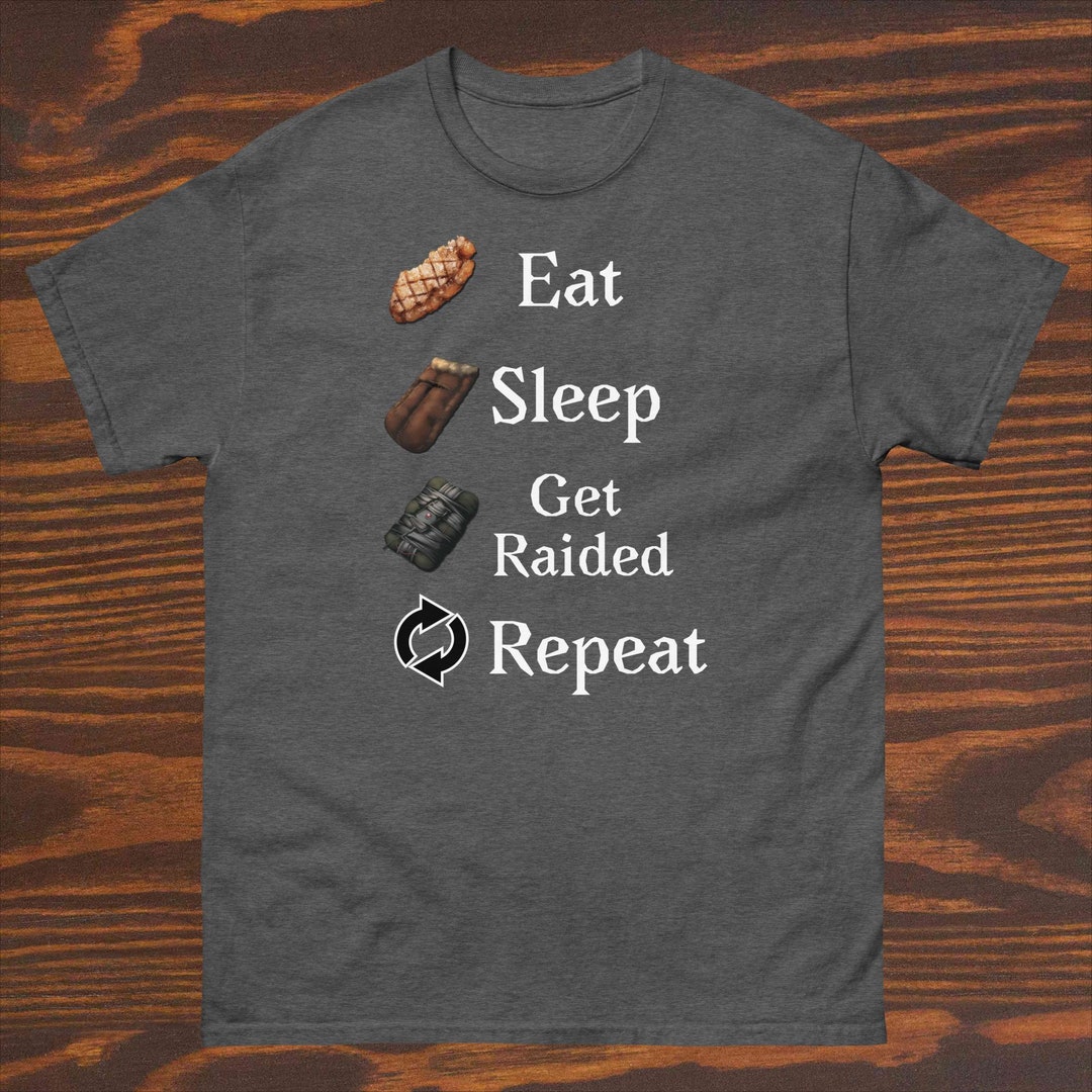 Ark Survival Evolved/ascended Eat Sleep Get Raided Repeat Classic Tee ...