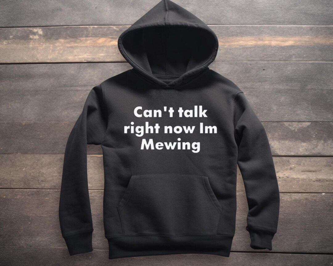 Can't Talk Right Now I'm Mewing Meme Shirt, Funny Saying Shirts ...