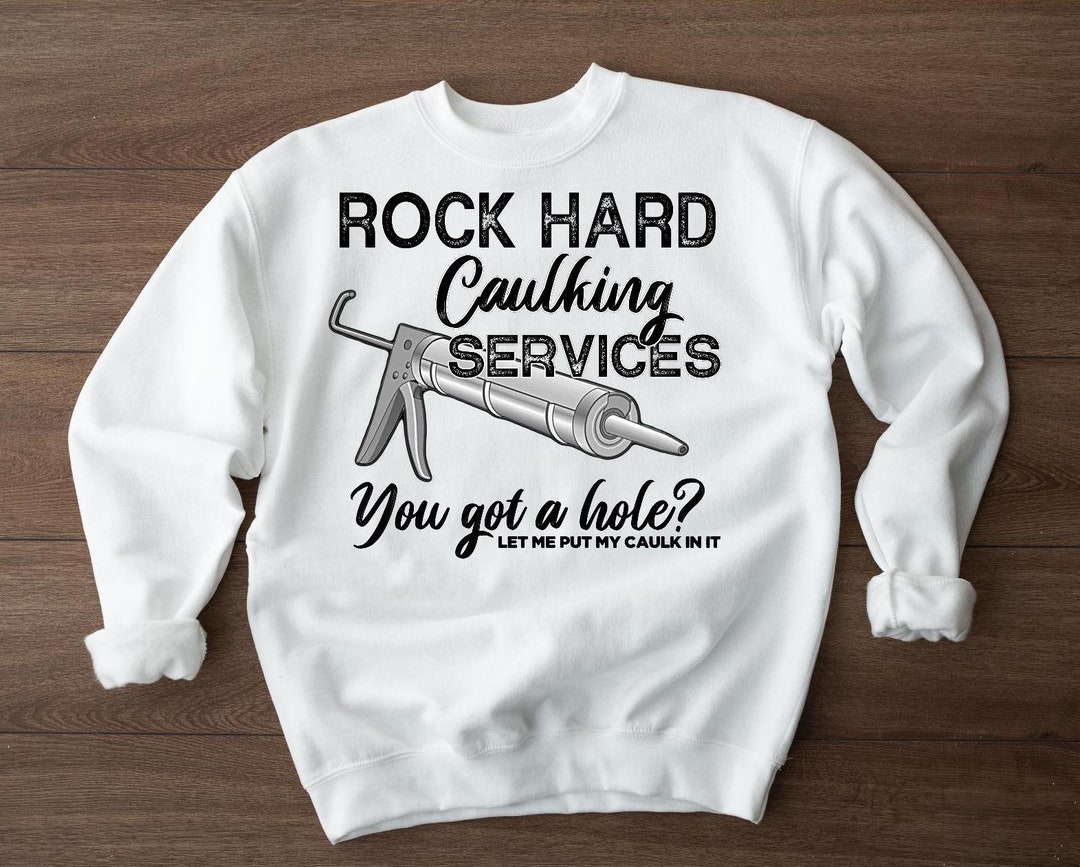 Rock Hard Caulking Services Offensive Sweatshirt, Inappropriate ...