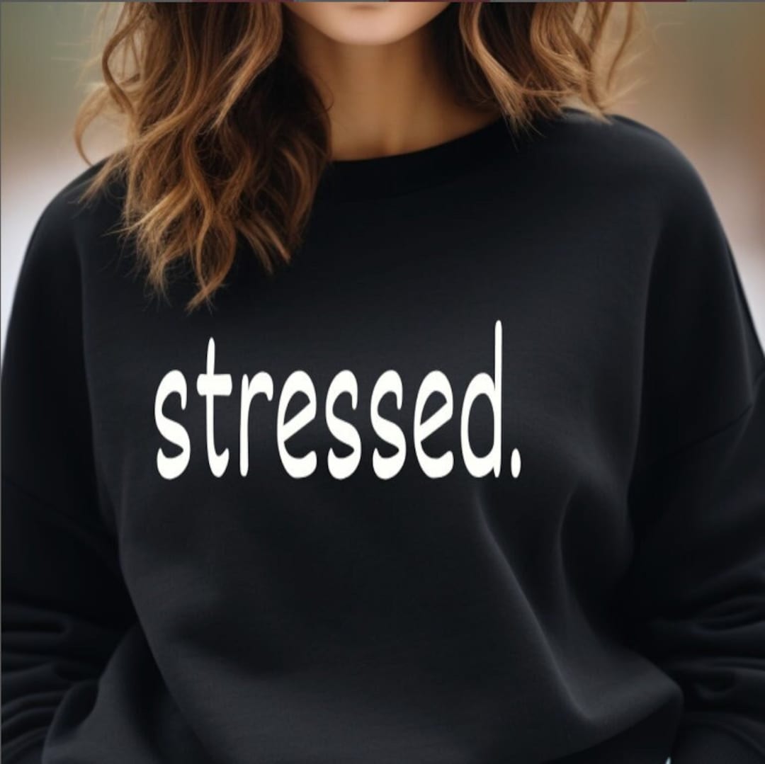 Stressed Sweatshirt, Stressed Out Shirt, Sarcastic Woman's Sweatshirt ...
