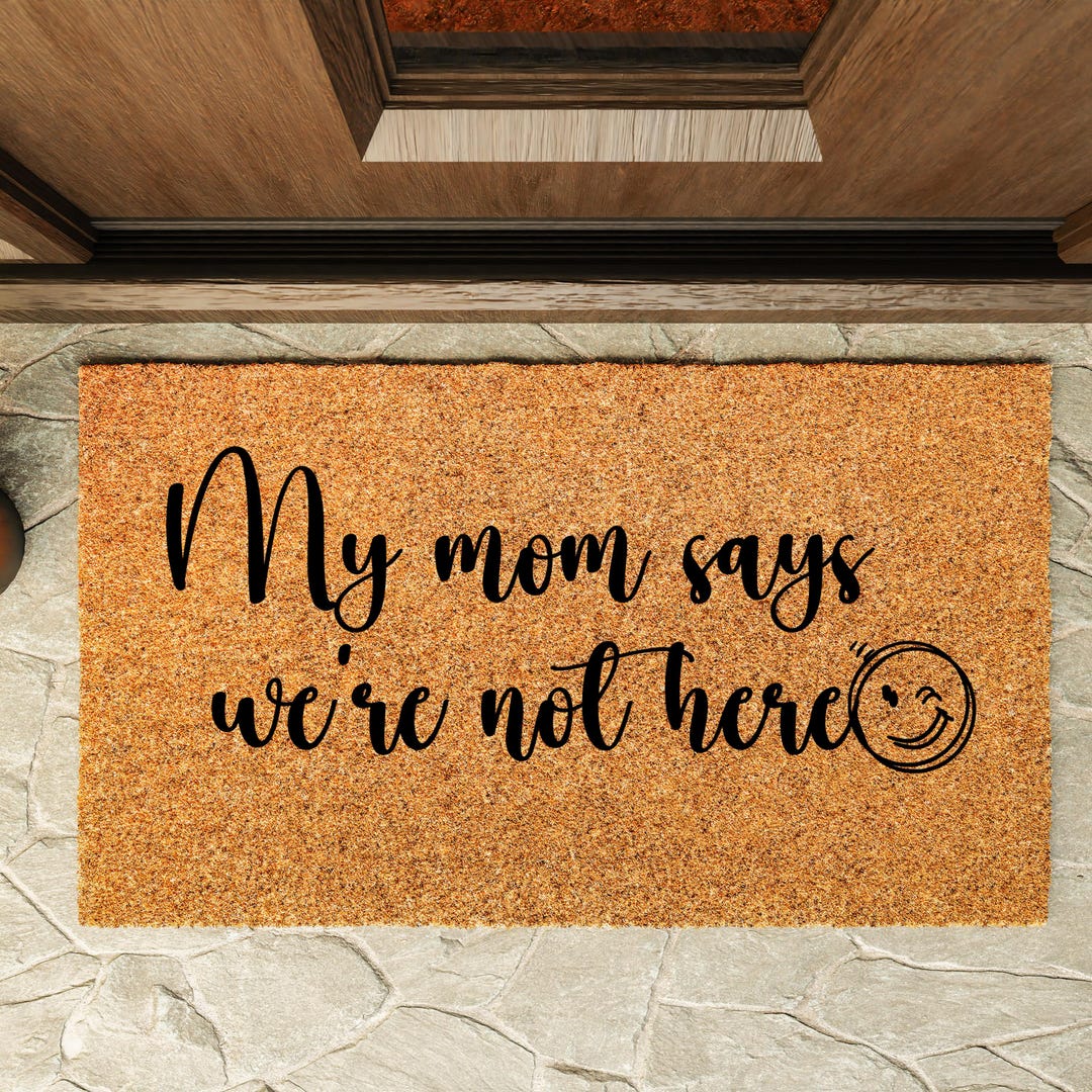 Funny Coir Doormat: "my Mom Says We're Not Here" Welcome Mat - Etsy