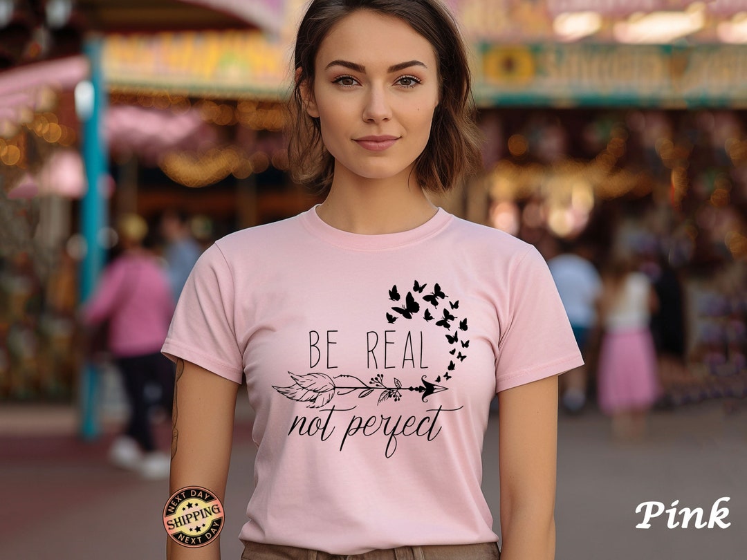 Be Real Not Perfect Shirt, Custom Motivational T-shirt, Positive Quotes ...