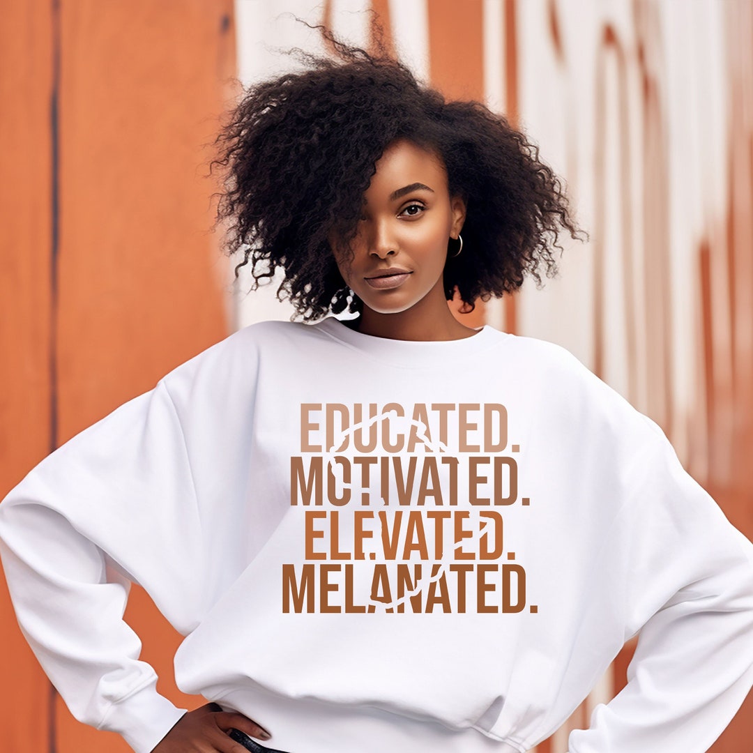 Educated Motivated Elevated Melanated Black Women Sweatshirt, Black ...