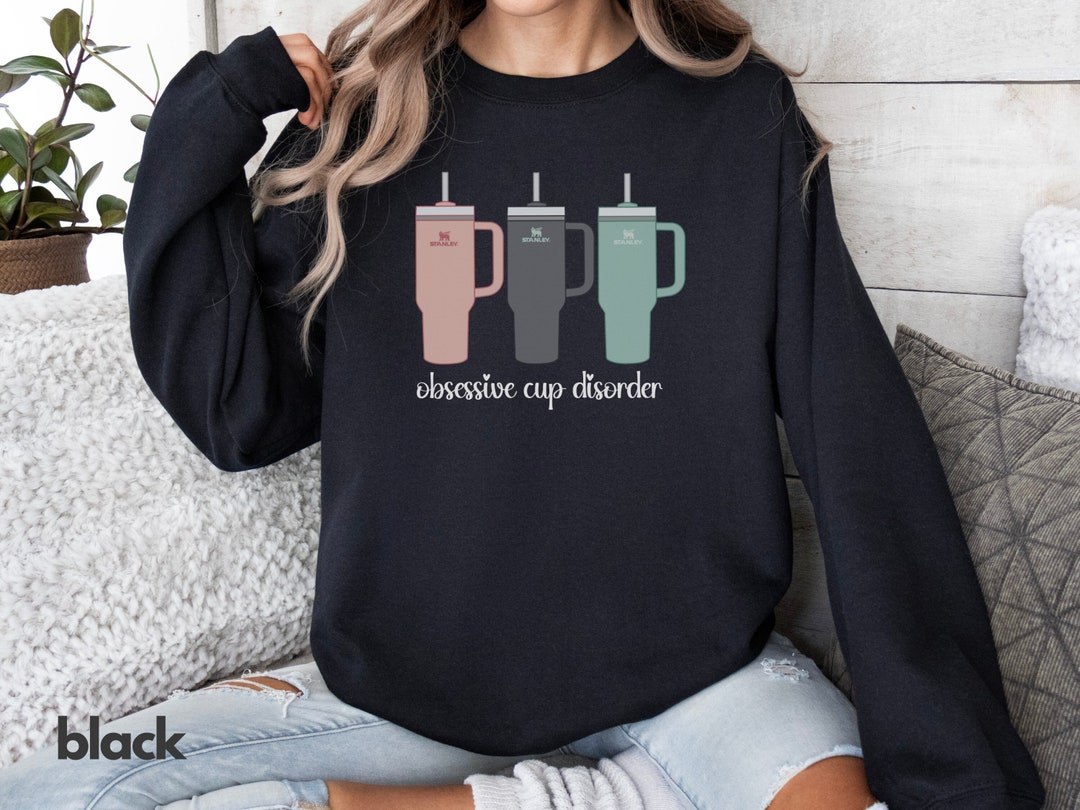 Obsessive Cup Disorder OCD Funny Sweatshirt Tumbler Shirt 40oz Tumbler ...