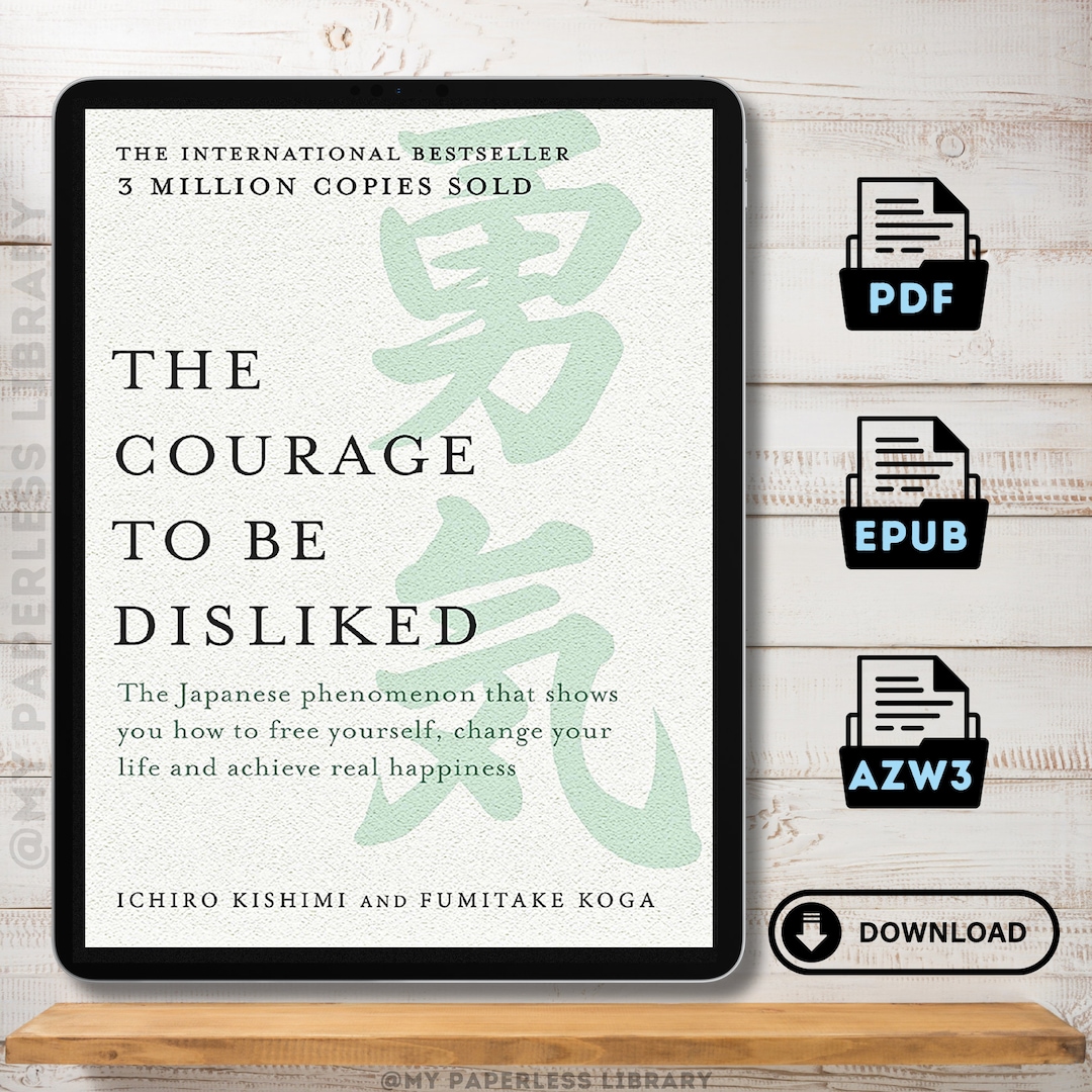 The Courage to Be Disliked: the Japanese Phenomenon That Shows You How ...